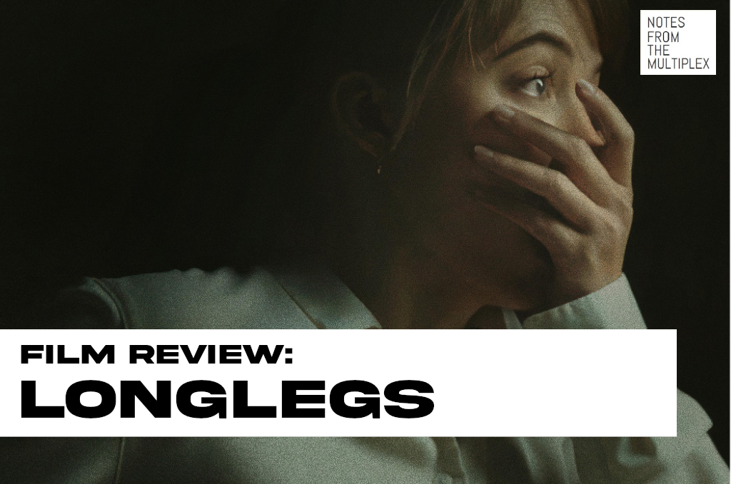Film Review: Longlegs (Perkins, 2024) – Notes from the Multiplex
