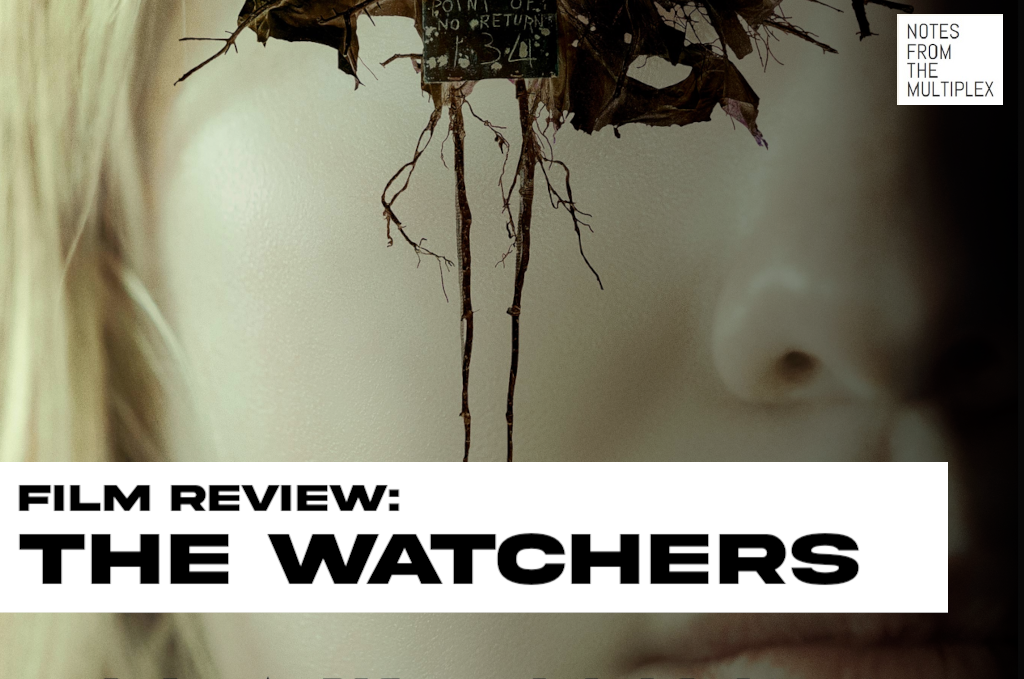 Film Review: The Watchers (Shyamalan, 2024) – Notes from the Multiplex